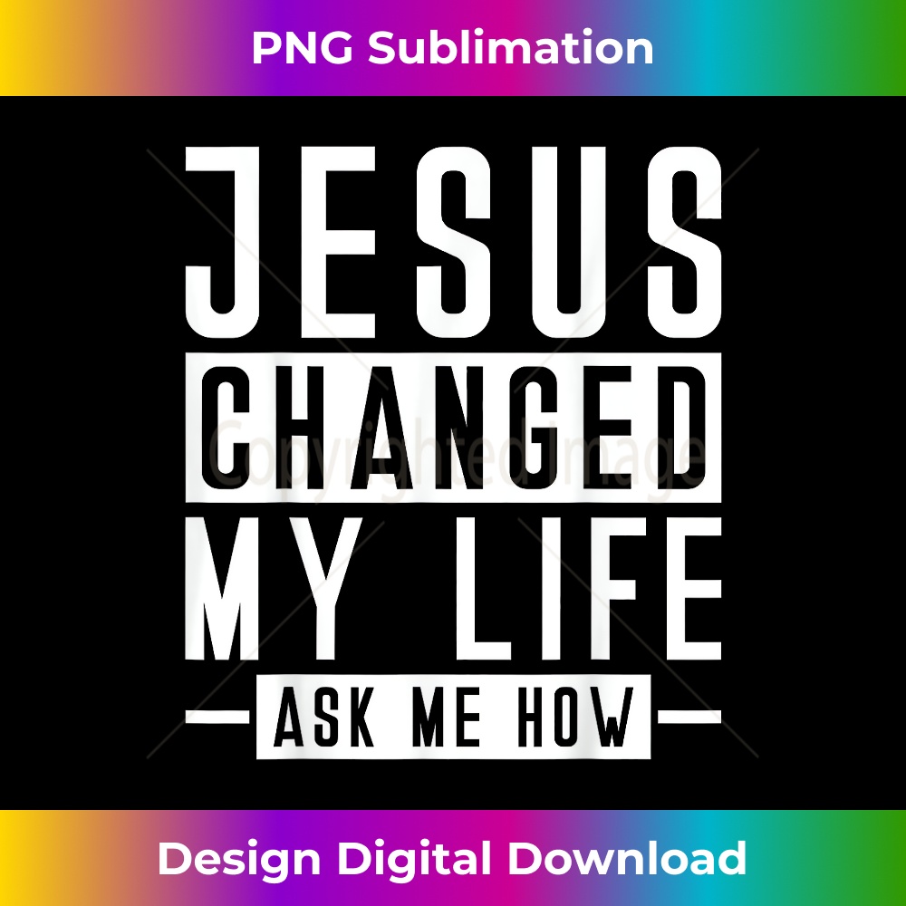 Jesus Changed My Life Ask Me How Faith Prayer Bible J - Inno | Inspire ...