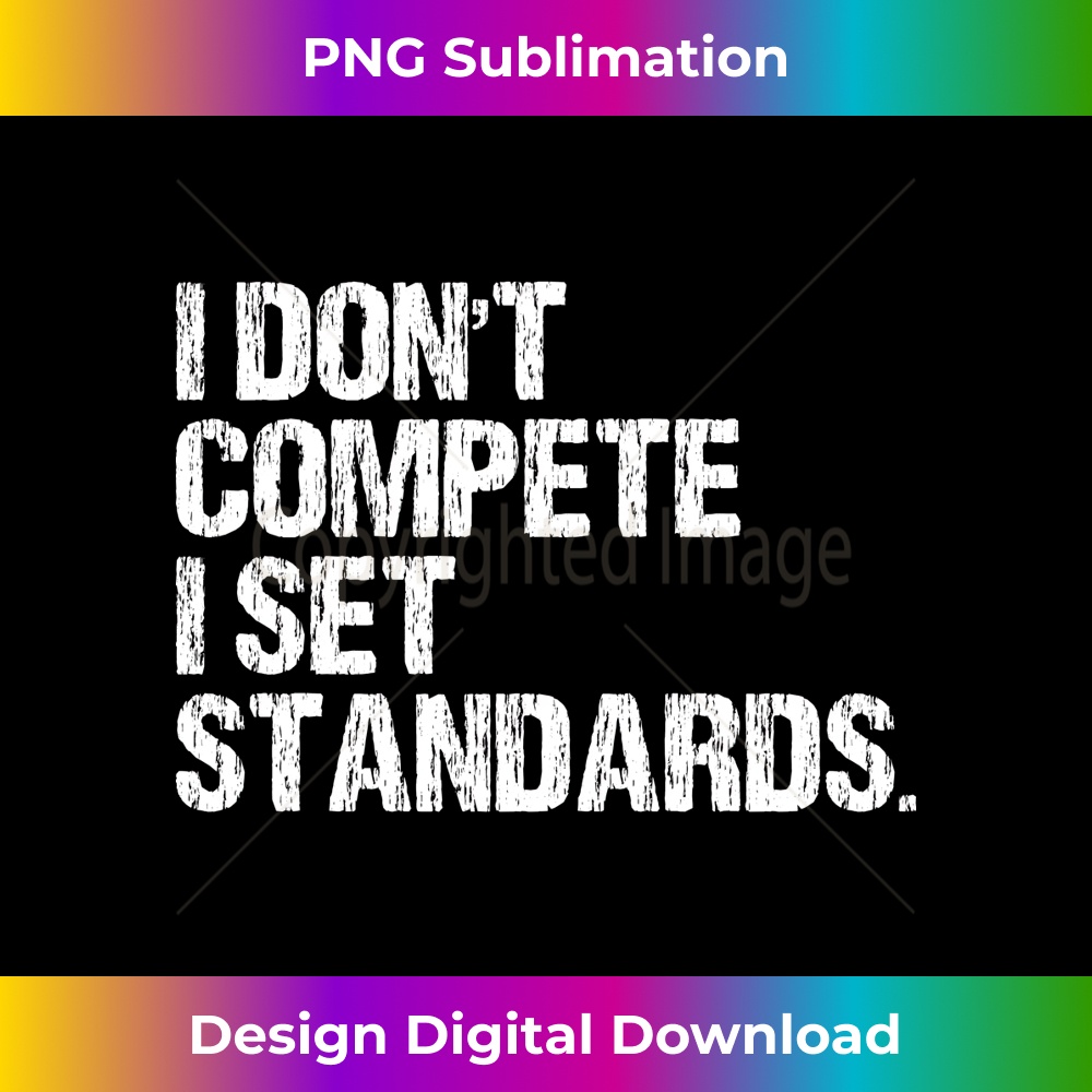 I Don't Compete I Set Standards Funny Apparel Vintage Long S | Inspire ...