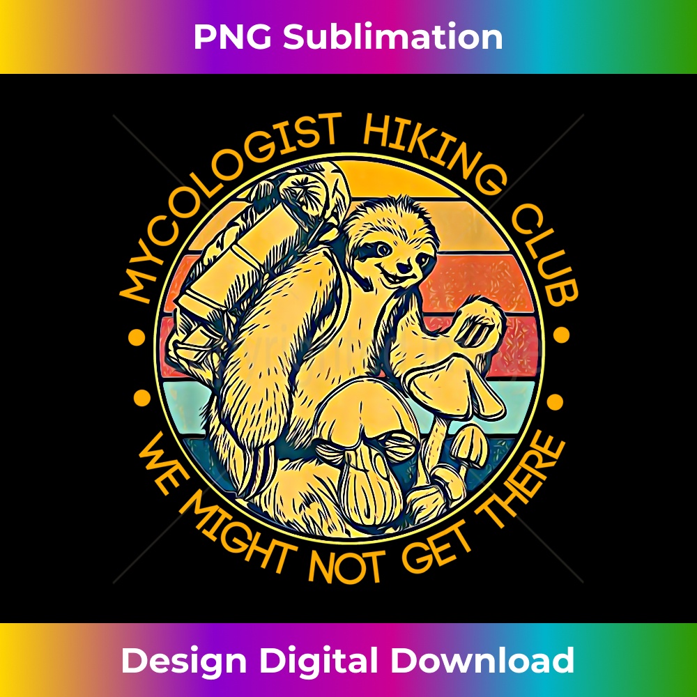 Mycologist Hiking Club We Might Not Get There - Sloth Gift L | Inspire ...