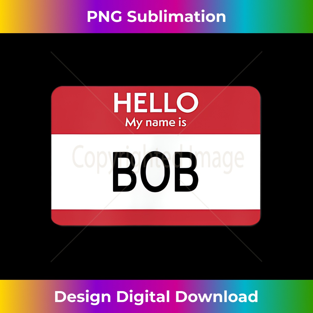 Hello My Name Is Bob Name Tag - Classic Sublimation PNG File | Inspire ...