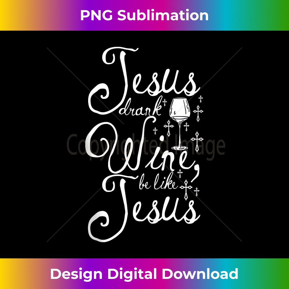 Jesus drank wine, be like jesus Tank T - Bohemian Sublimatio | Inspire Uplift