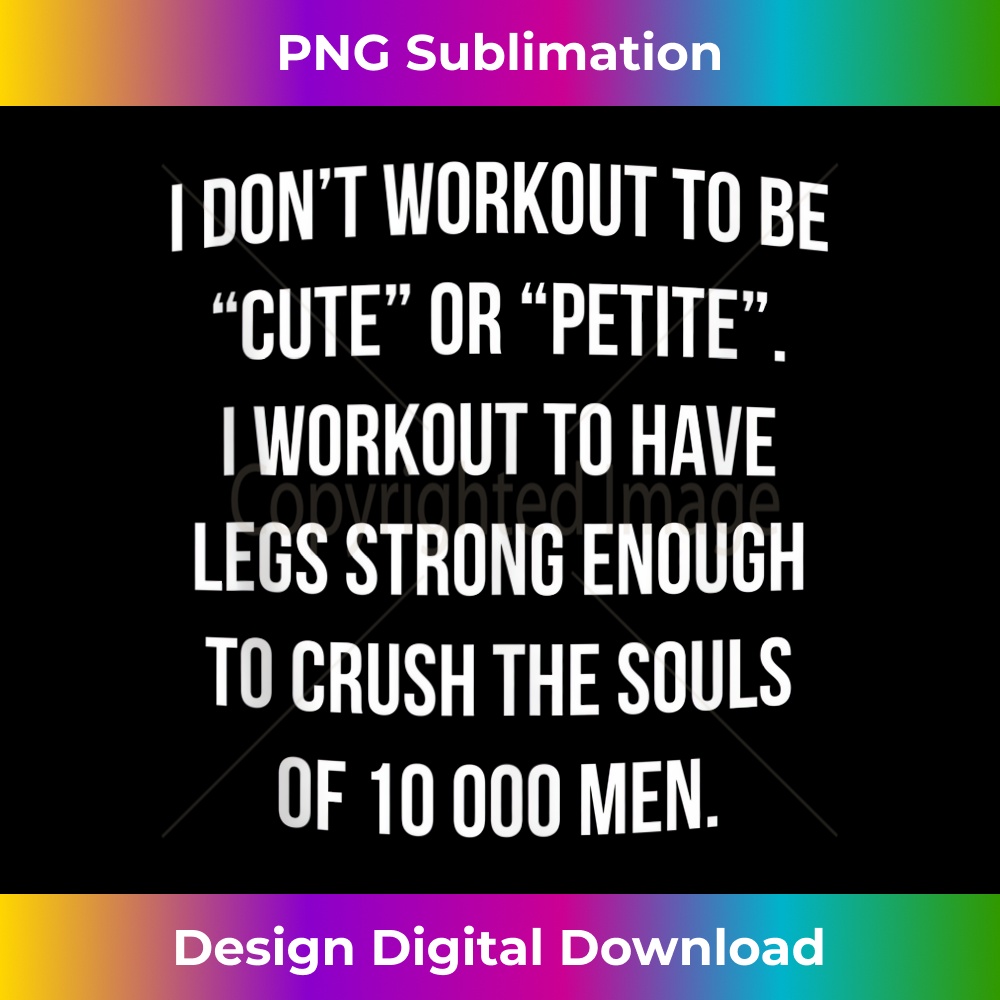 I Don't Workout To Be Cute Or Petite I Workout To Have Legs | Inspire ...