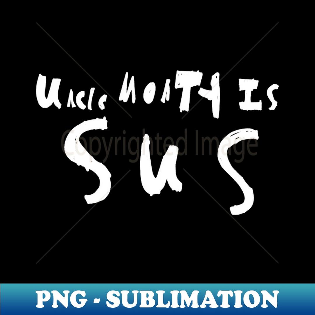 Uncle Monty is SUS White - Instant PNG Sublimation Download | Inspire ...