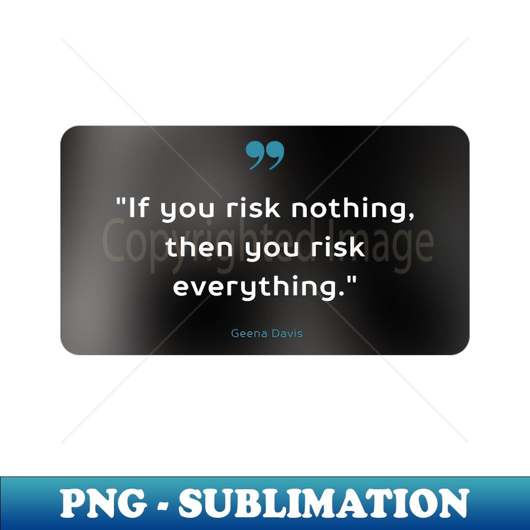 If you risk nothing, then you risk everything. - Vintage Sub | Inspire ...