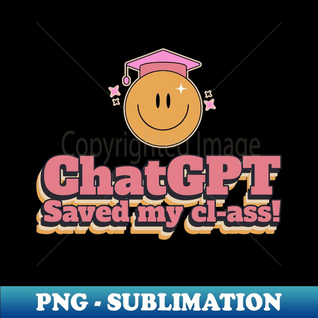 ChatGPT Saved My Class Cool Graduation - Elegant Sublimation | Inspire ...