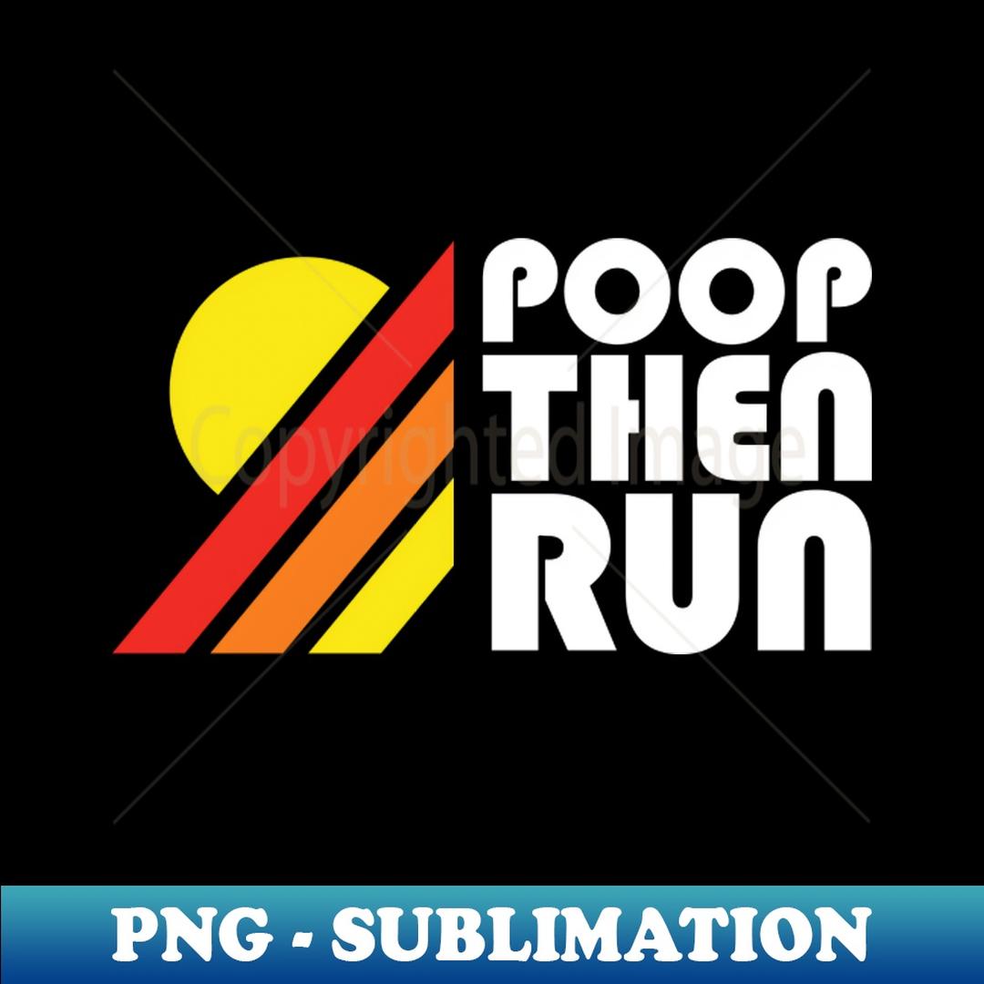 Poop Then Run - Exclusive Sublimation Digital File | Inspire Uplift