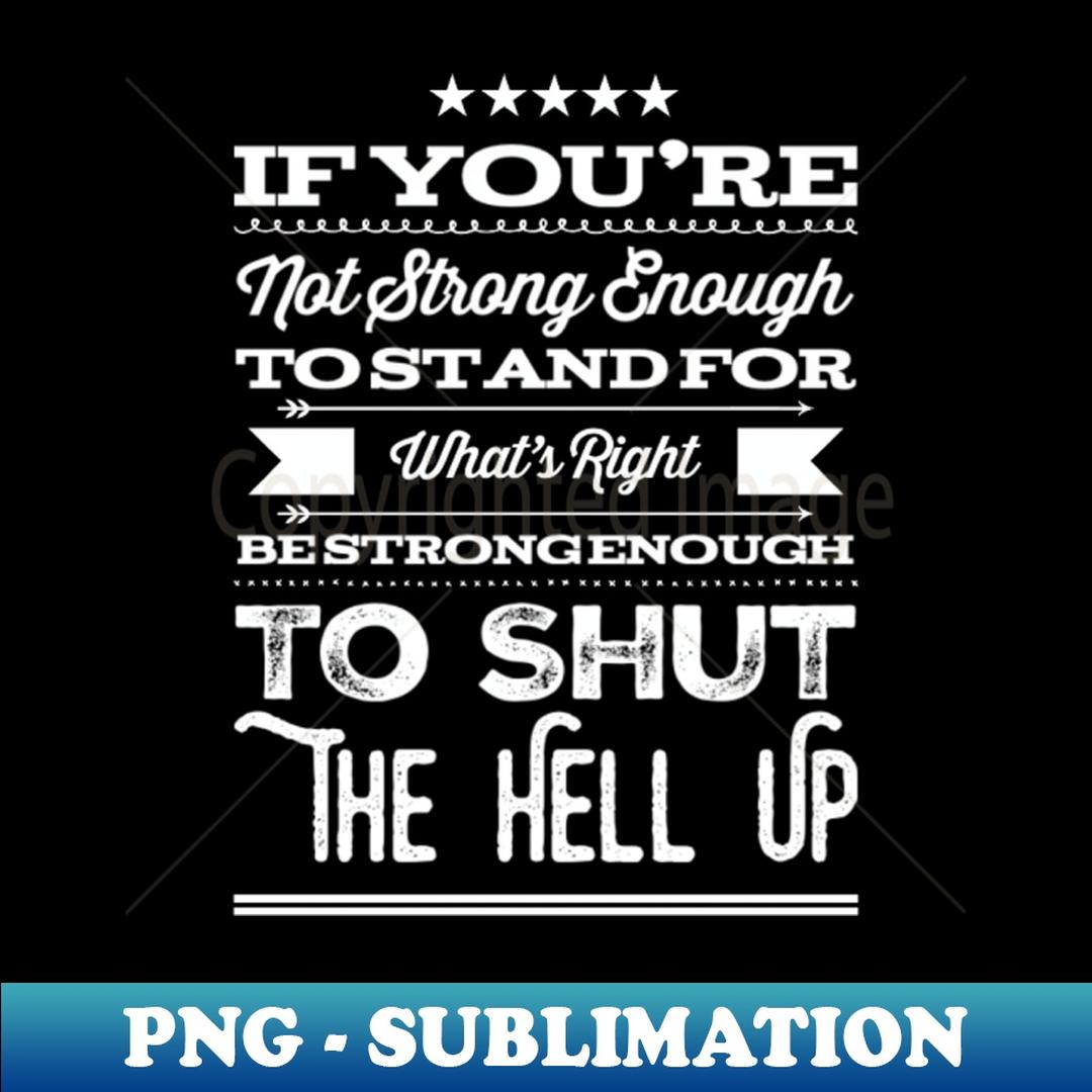 Inspirational If You're Not Strong Enough To Stand For What' | Inspire ...