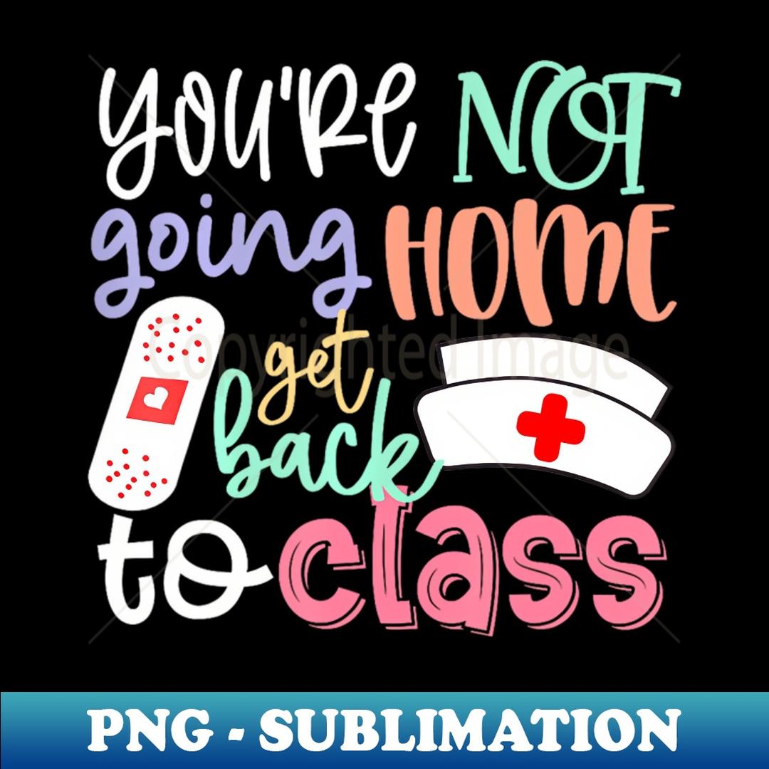 School Nurse On Duty Youre Not Going Home Get Back To Class | Inspire ...