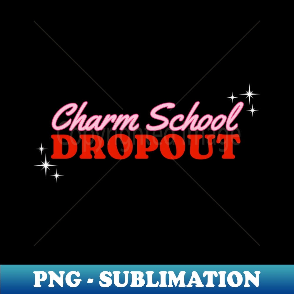 Charm School Dropout - Premium Sublimation Digital Download | Inspire ...
