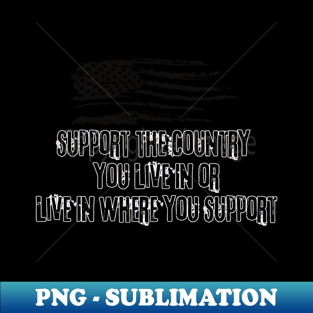 Support The Country You Live In Or Live In The Country You S | Inspire ...