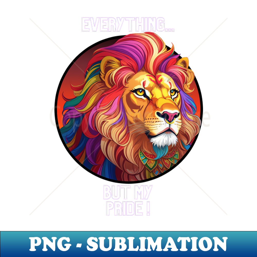 Everything...but my pride ! - PNG Sublimation Digital Downlo | Inspire Uplift
