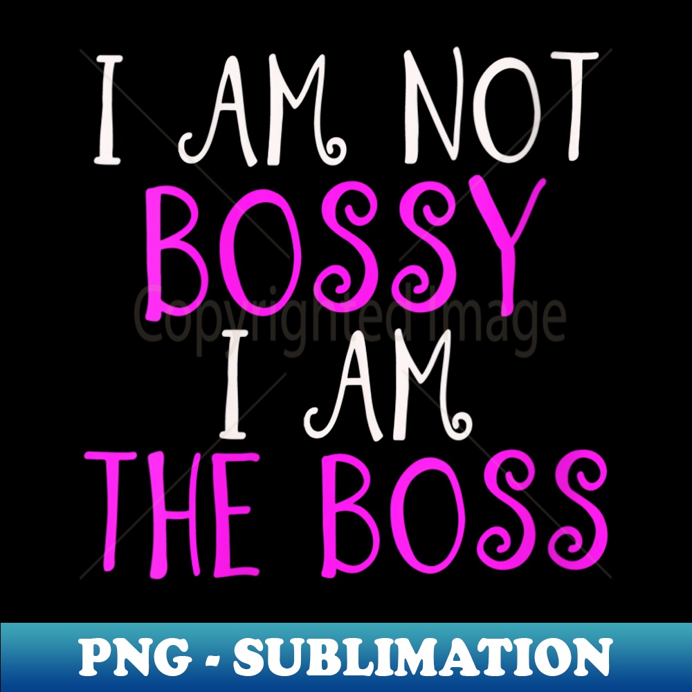 s I'm Not Bossy I Am The Boss T s Work Humor - Creative Subl | Inspire ...