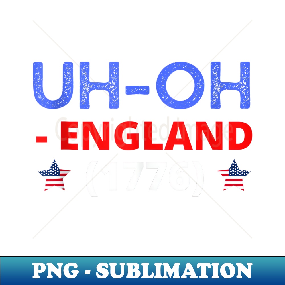 Uh-Oh England 1776 4th of July Funny Fourth Of July - Instan | Inspire ...