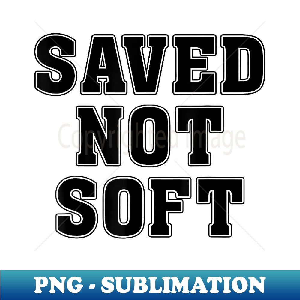 Saved Not Soft Big Font Black And White Text - Sublimation-R | Inspire ...