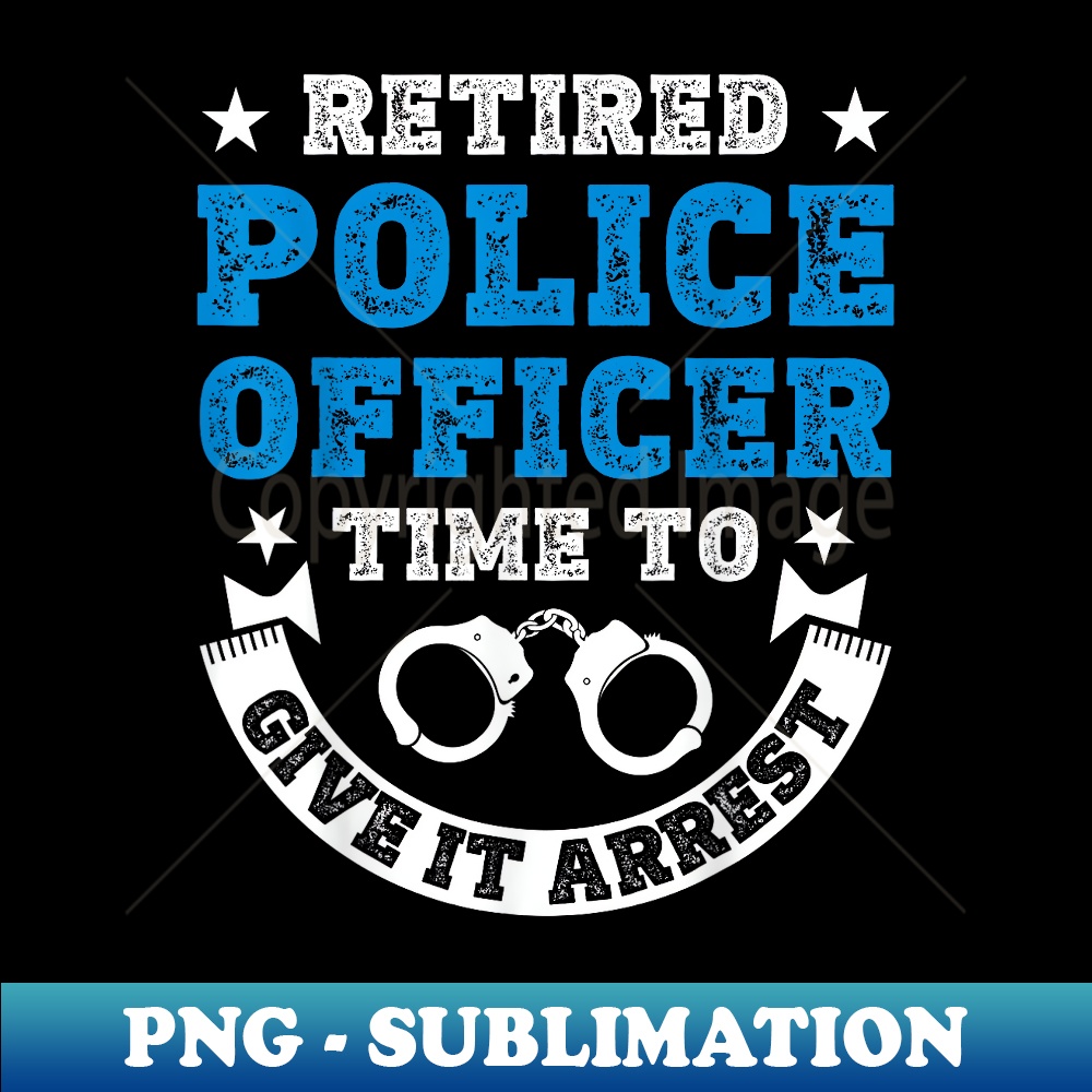 Retired Police Officer Time To Give It Arrest T - Profession | Inspire Uplift