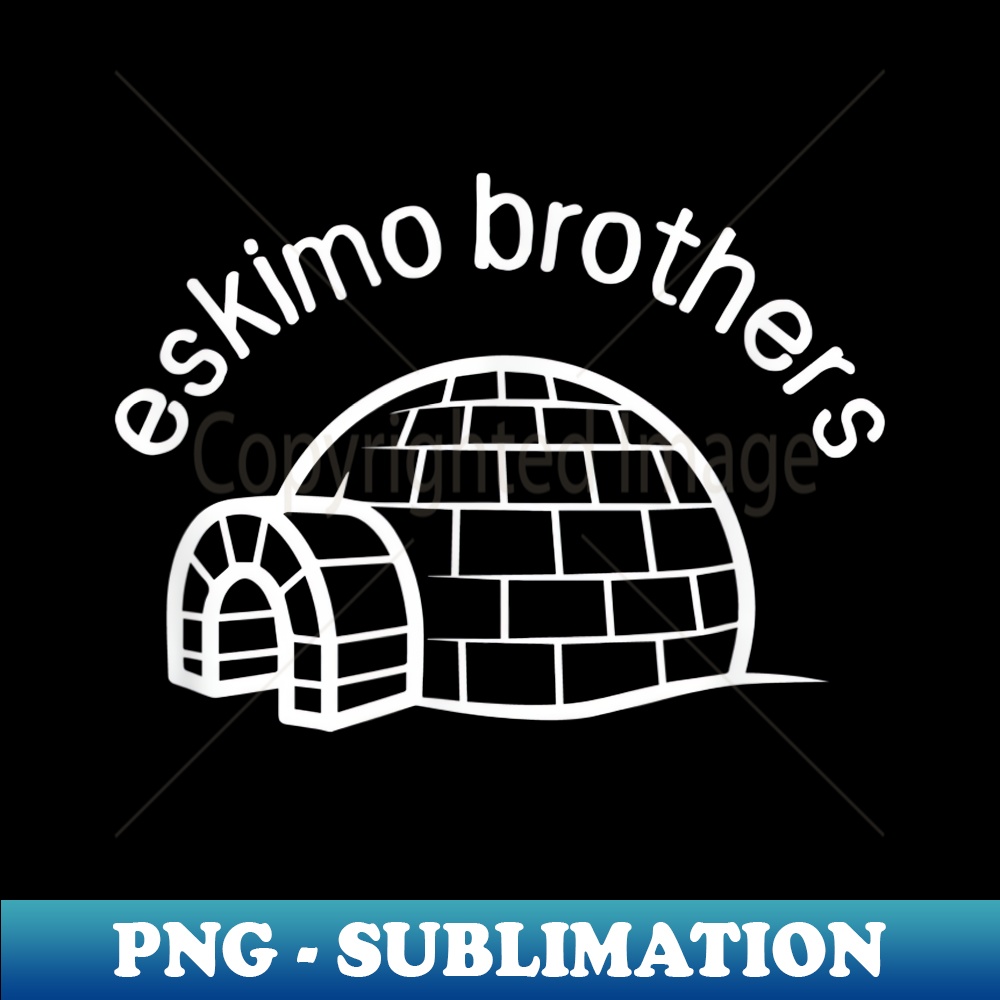 Eskimo Brothers Funny Meme for Men - Exclusive PNG Sublimati | Inspire ...