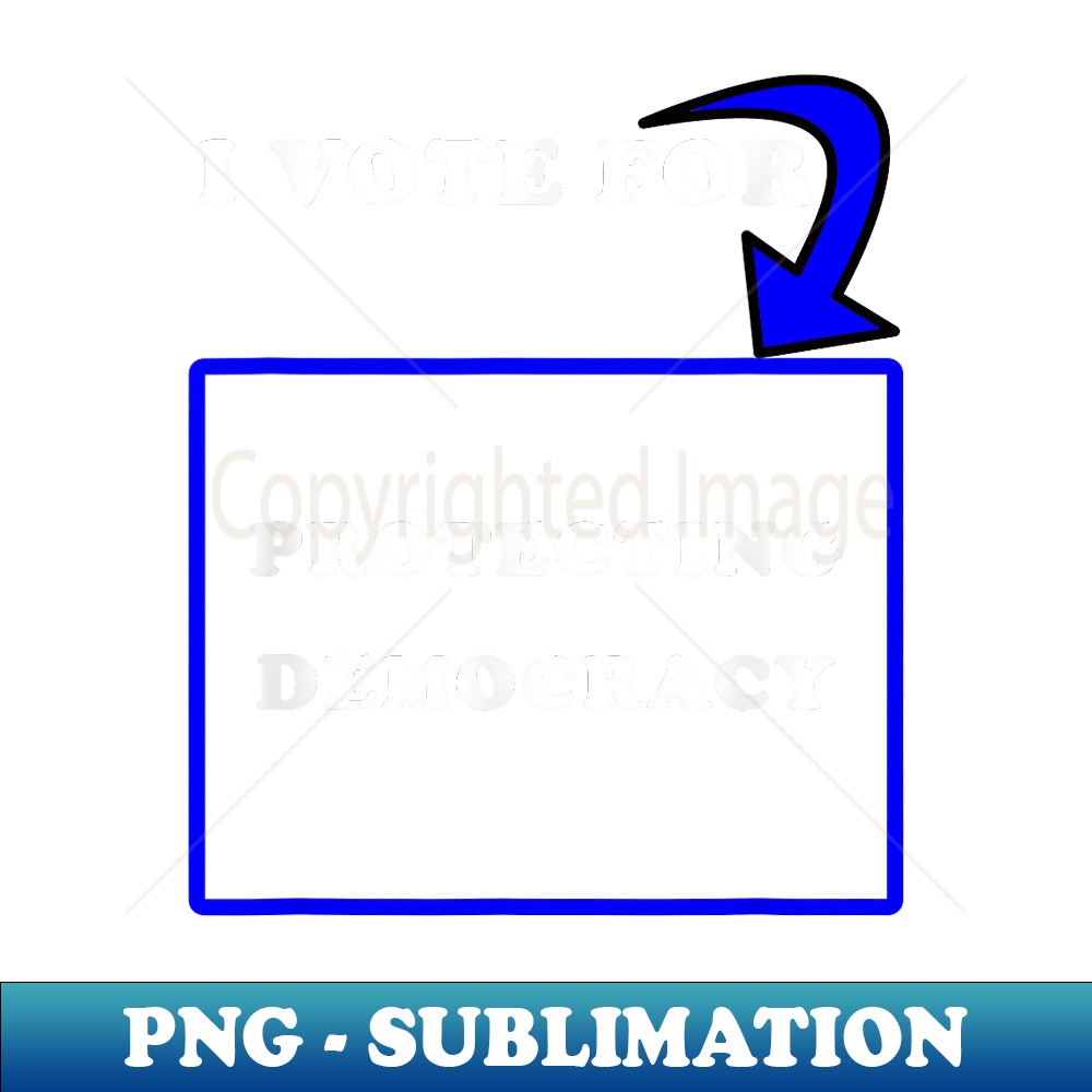 I Vote For Protecting Democracy Design - Exclusive PNG Subli | Inspire ...