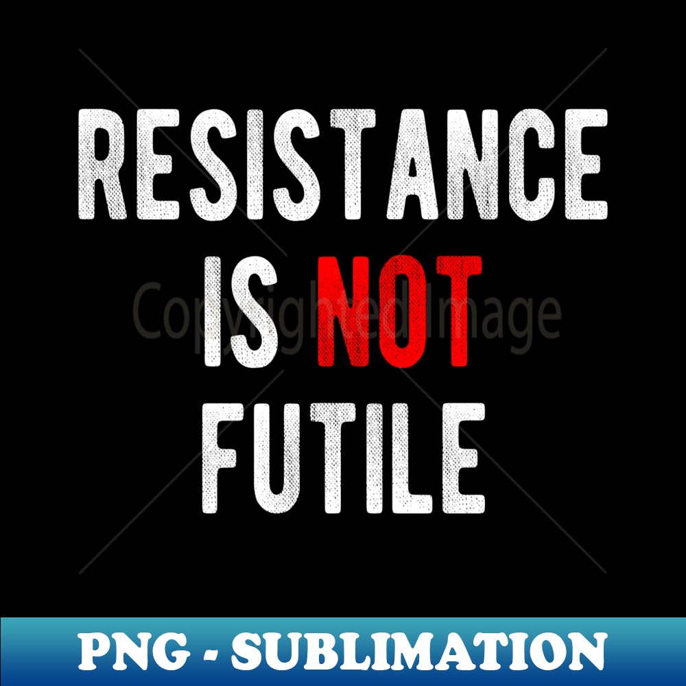 Resistance is Not Futile Social Justice Equality - Modern Su | Inspire Uplift