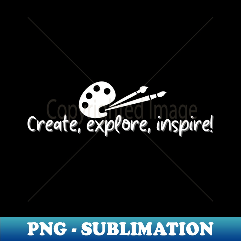 Create, explore, inspire! - Artistic Expression Sublimation | Inspire Uplift