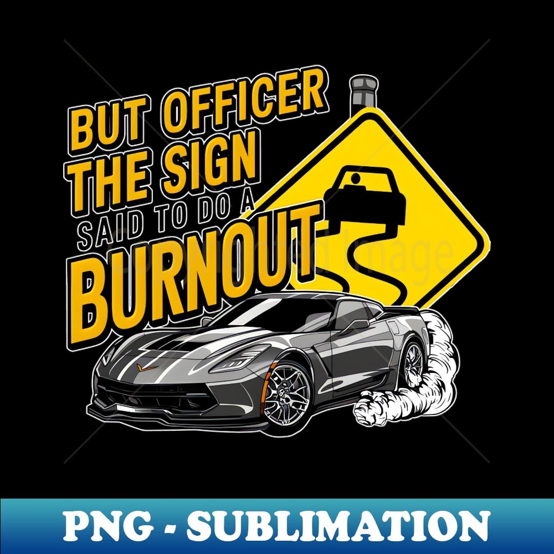 But officer the sign said to do a burnout nine - PNG Transpa | Inspire ...