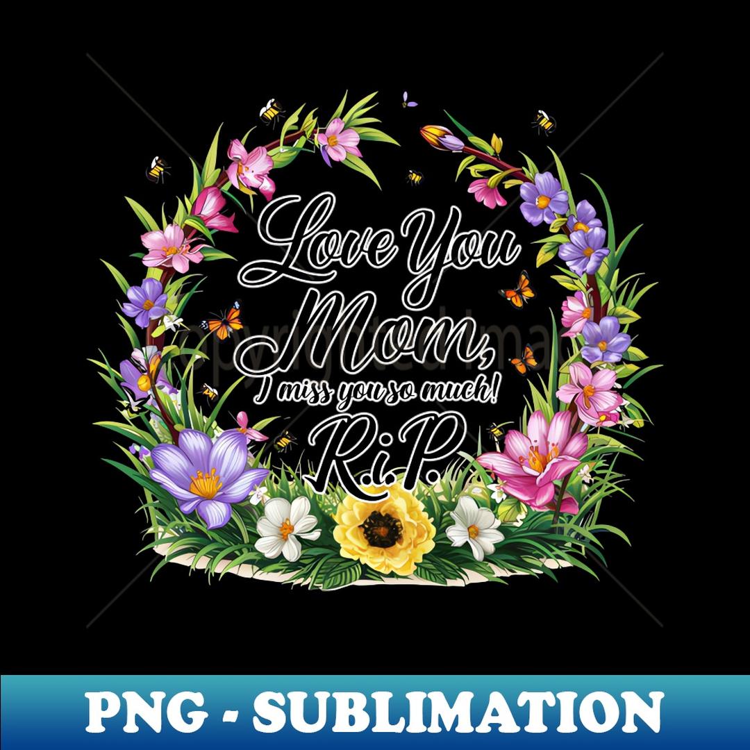 RIP I love you Mom, I miss you so much RIP - Instant PNG Sub | Inspire ...