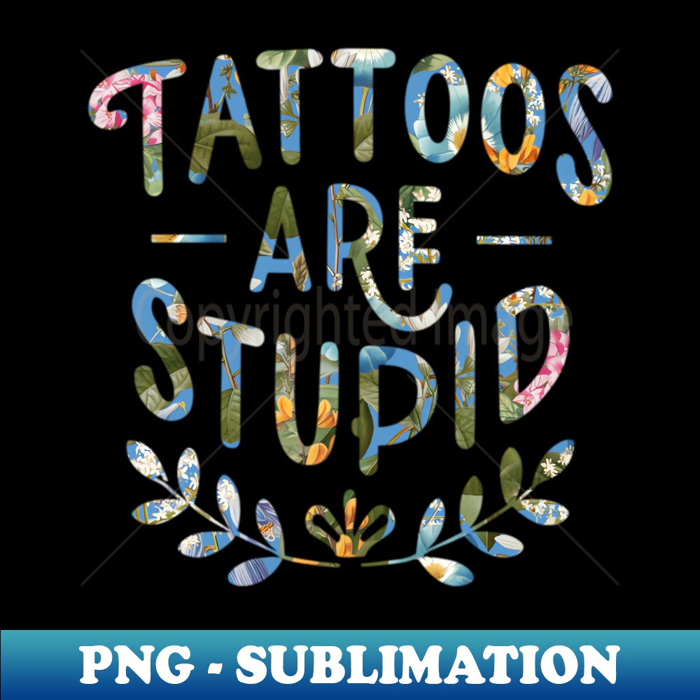 Tattoos Are Stupid Sarcastic Ink Addict Tattooed - Special E | Inspire ...