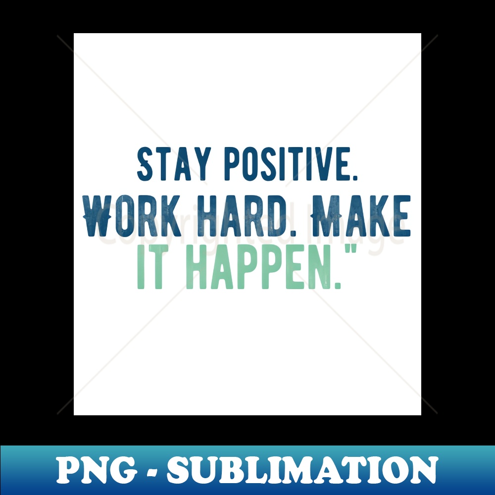 Stay positive - Sublimation-Ready PNG File | Inspire Uplift