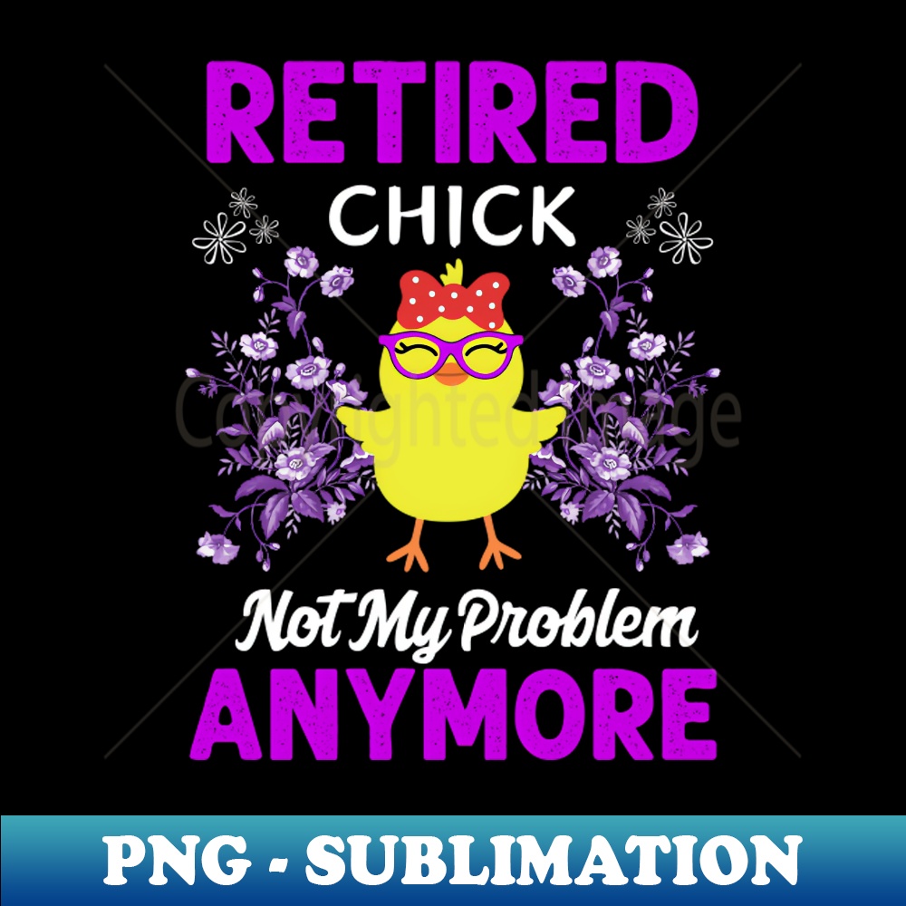 Retirement Women Retired Chick Not My Problem Anymore - Eleg | Inspire ...