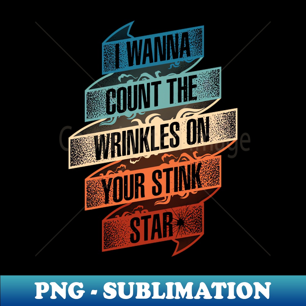 I Wanna Count the Wrinkles on your Stink Star - Professional | Inspire ...