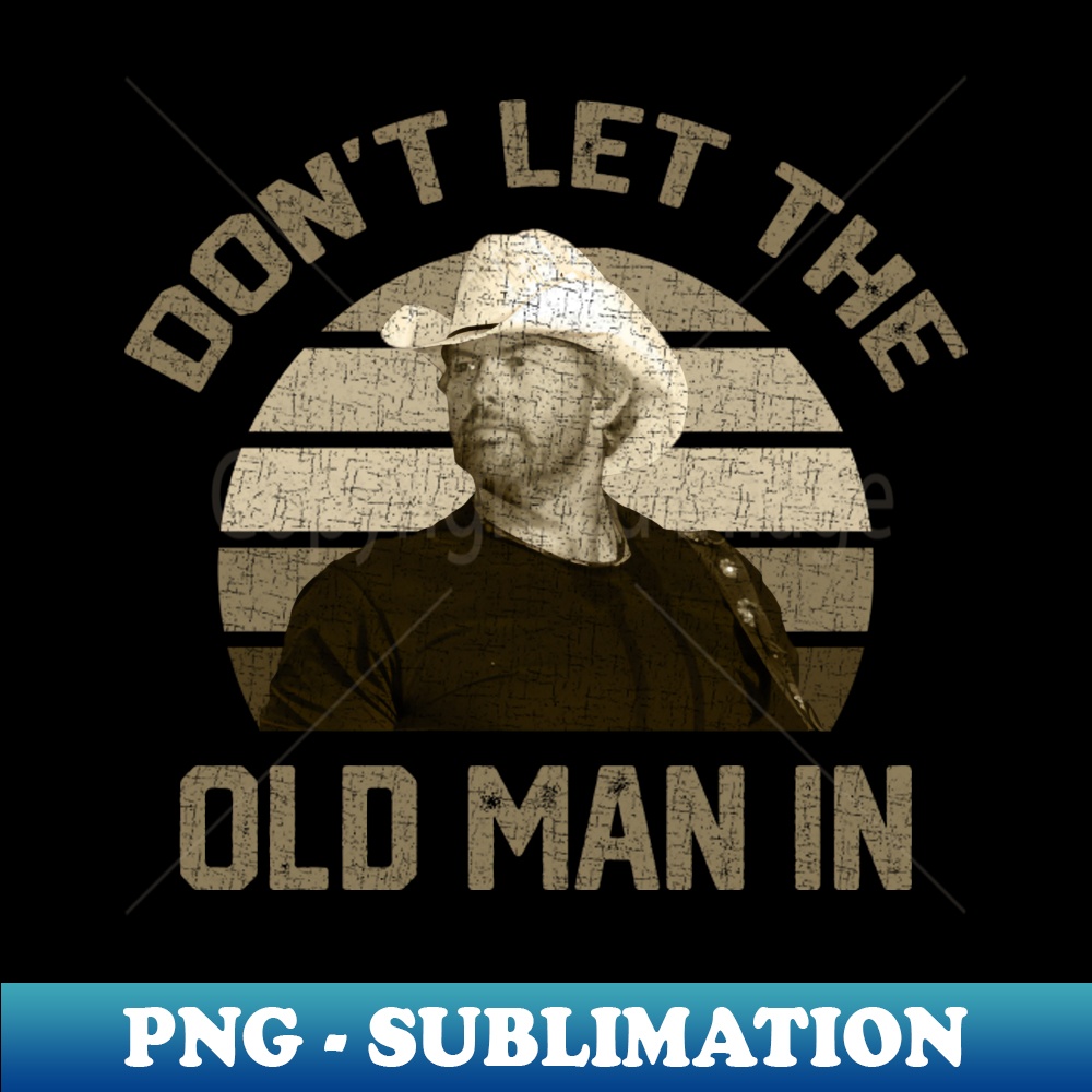 Don't let the old man in Toby Keith RETRO - High-Resolution | Inspire ...