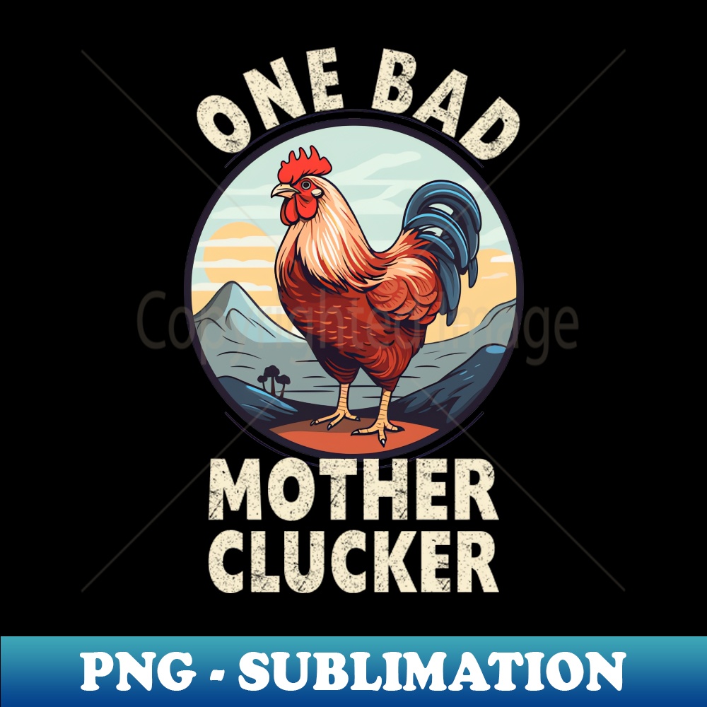 Funny One Bad Mother Clucker Chicken Rooster Hen Design - PN | Inspire ...