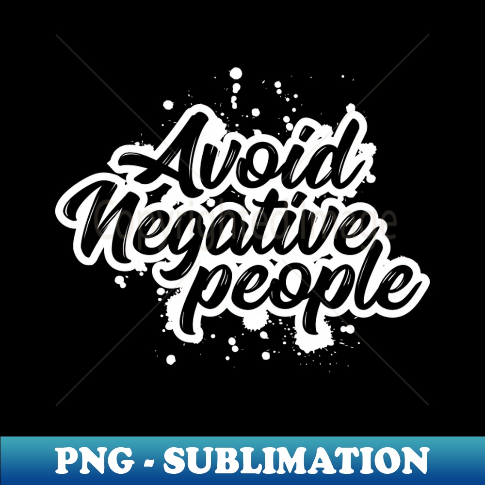 Avoid Negative People - Special Edition Sublimation PNG File | Inspire ...
