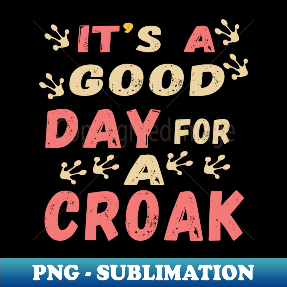 It is a good day for a croak - Instant PNG Sublimation Downl | Inspire ...