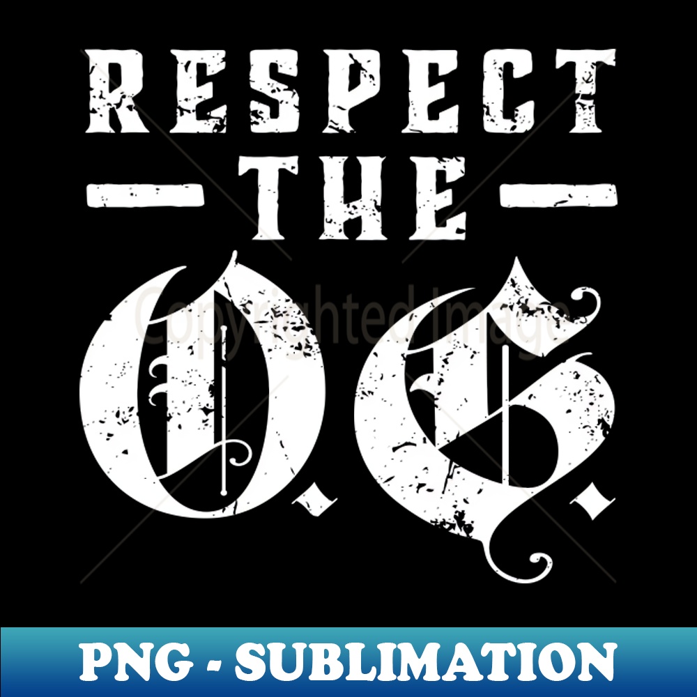 Respect The OG Original Gangsta Calligraphy - Sublimation-Re | Inspire ...