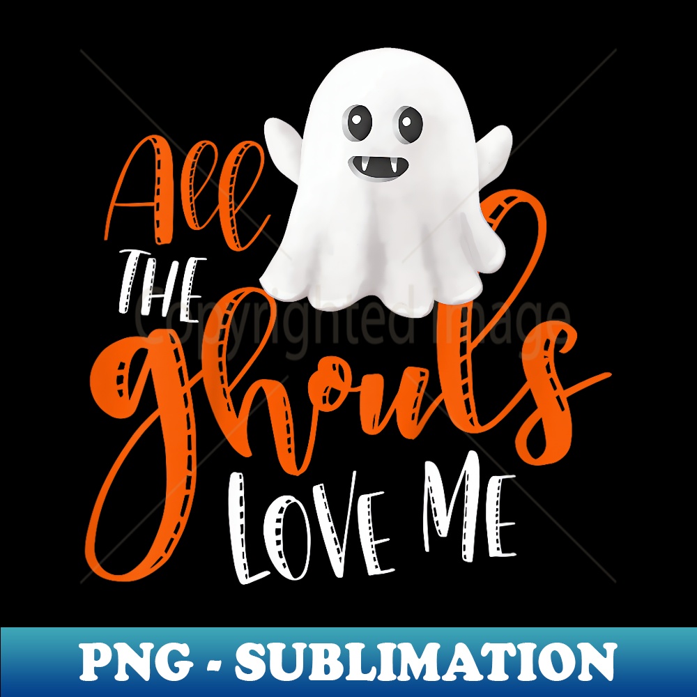 All The Ghouls Love Me, Halloween - Signature Sublimation PN | Inspire ...