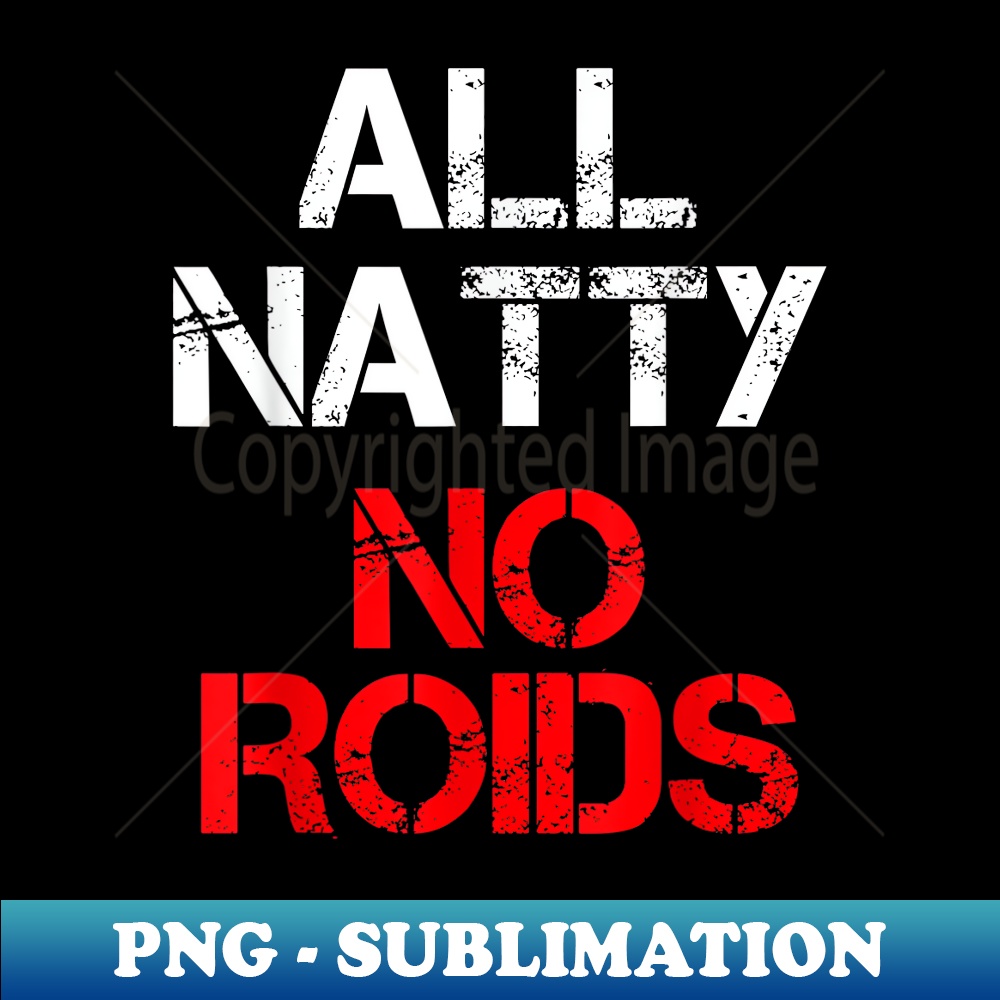 All Natty No Roids - Artistic Sublimation Digital File | Inspire Uplift