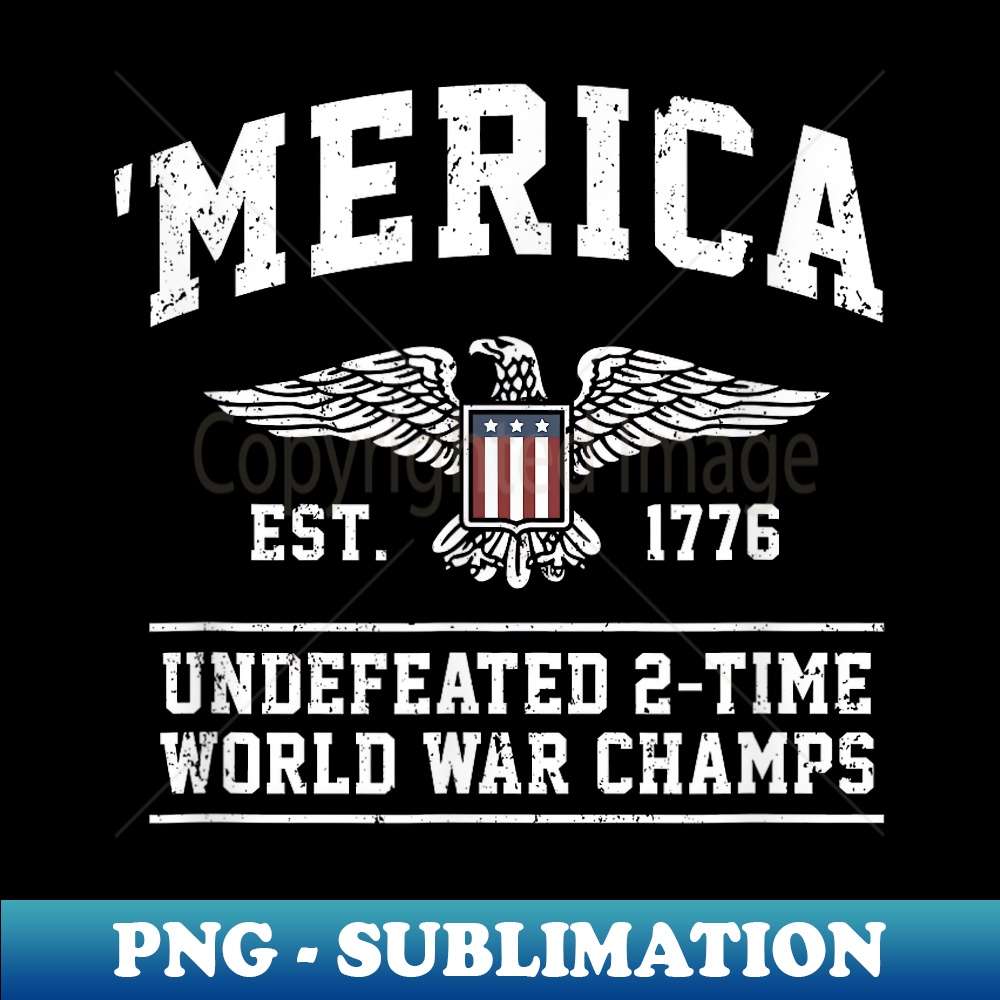 Merica Est. 1776 Undefeated 2-Time World War Champs - PNG Tr | Inspire ...