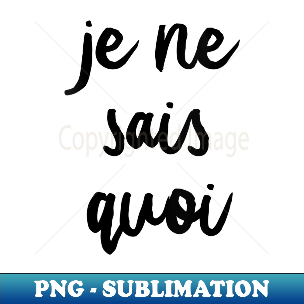 s A Certain Je Ne Sais Quoi French Phrase - PNG Sublimation | Inspire ...