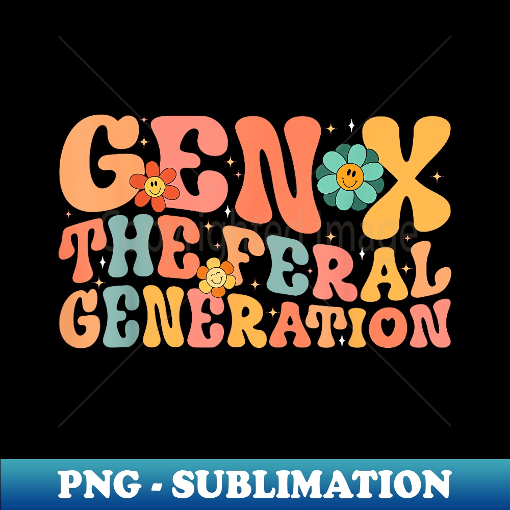 Gen X The Feral Generation Funny Generation X - Sublimation- | Inspire ...