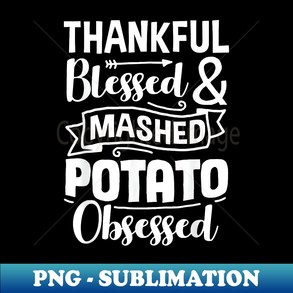 Thankful Blessed Mashed Potato Obsessed Thanksgiving 1 - Hig | Inspire ...