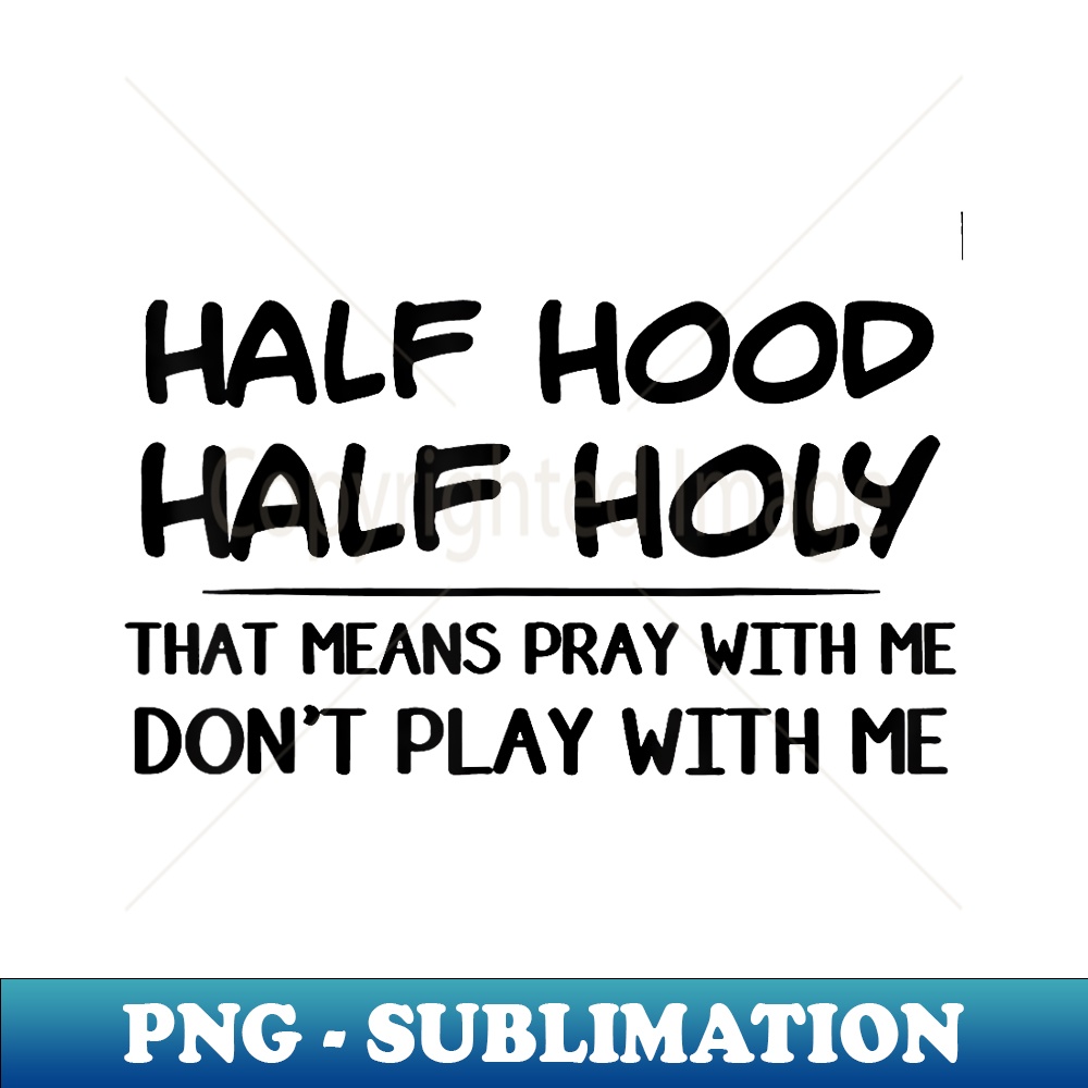 Half Hood Half Holy Pray With Me Don't Play With Me - High-Q | Inspire ...