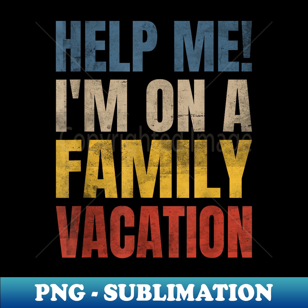 Help Me I'm On A Family Vacation - Signature Sublimation PNG | Inspire ...