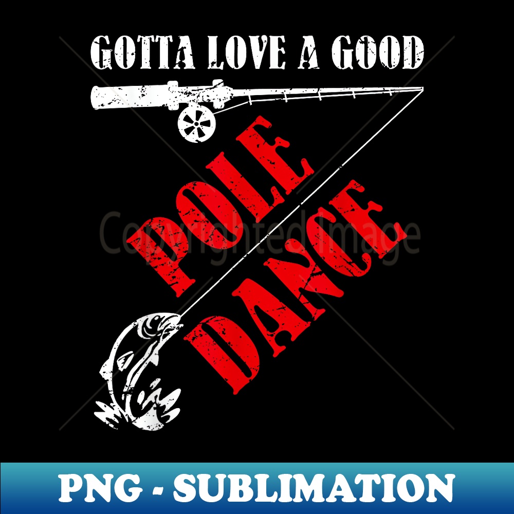 Gotta Love a Good Pole Dance Funny Fishing Pole Humor Fisher | Inspire ...