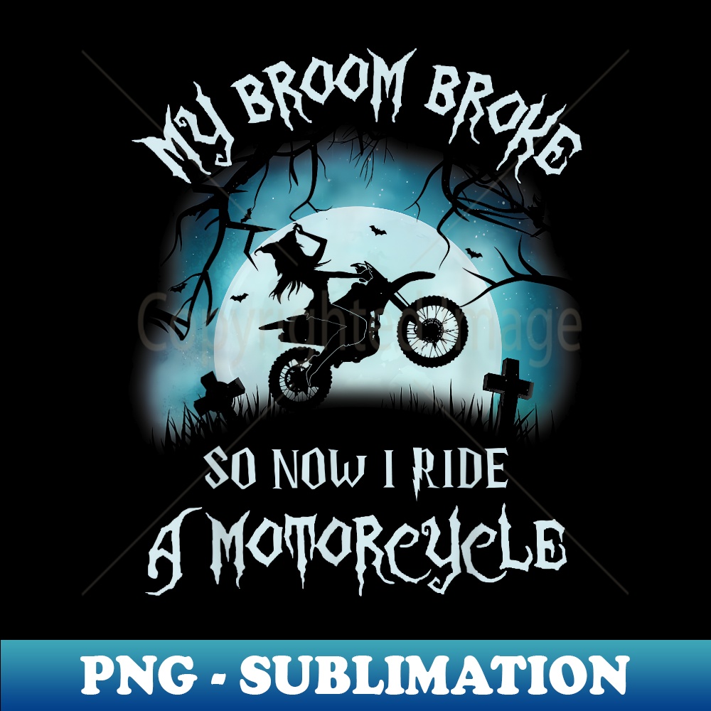 My Broom Broke So Now I Ride A Motorcycle - Halloween Biker | Inspire ...