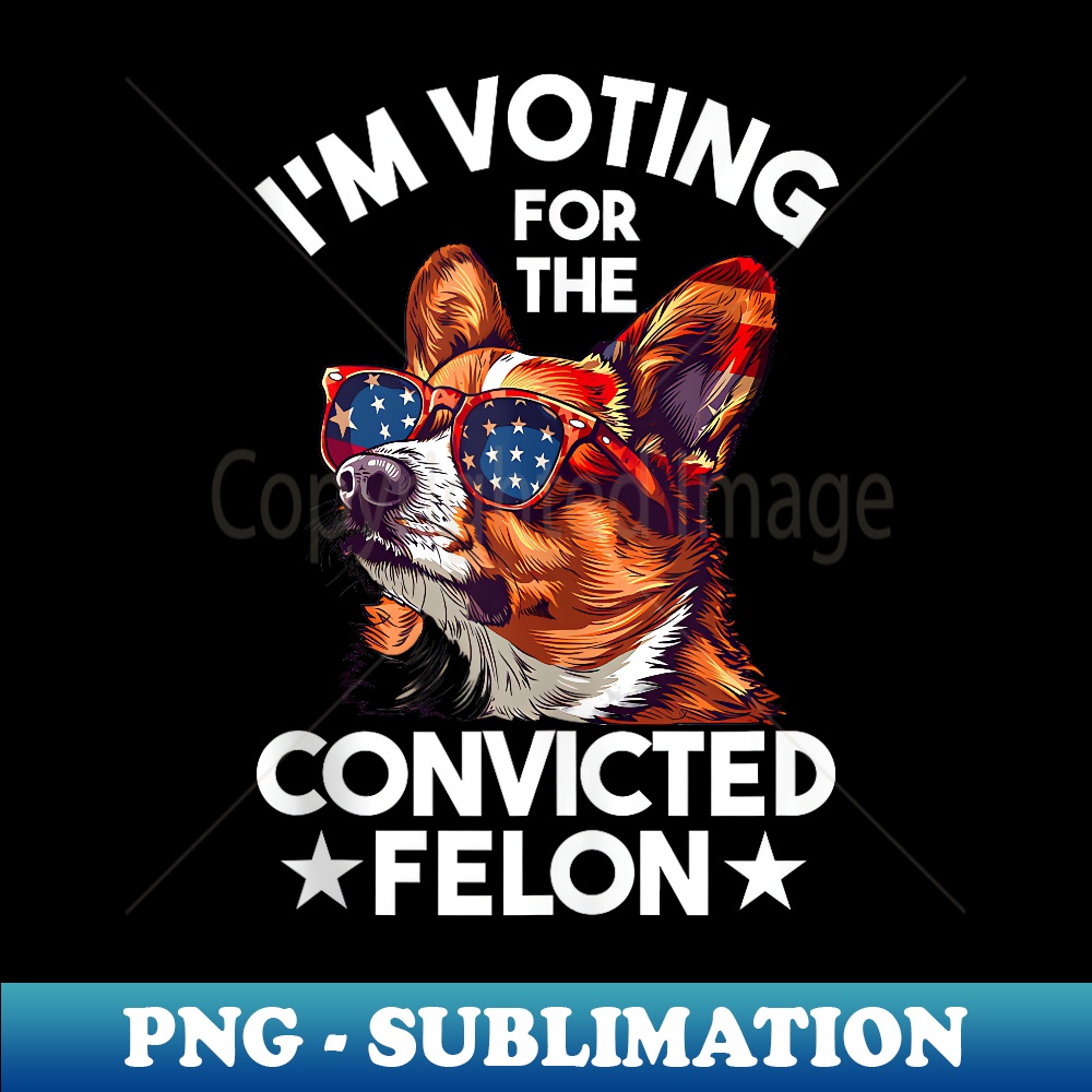 I'm Voting For The Convicted Felon 2024 USA Cute Corgi Dog - | Inspire ...