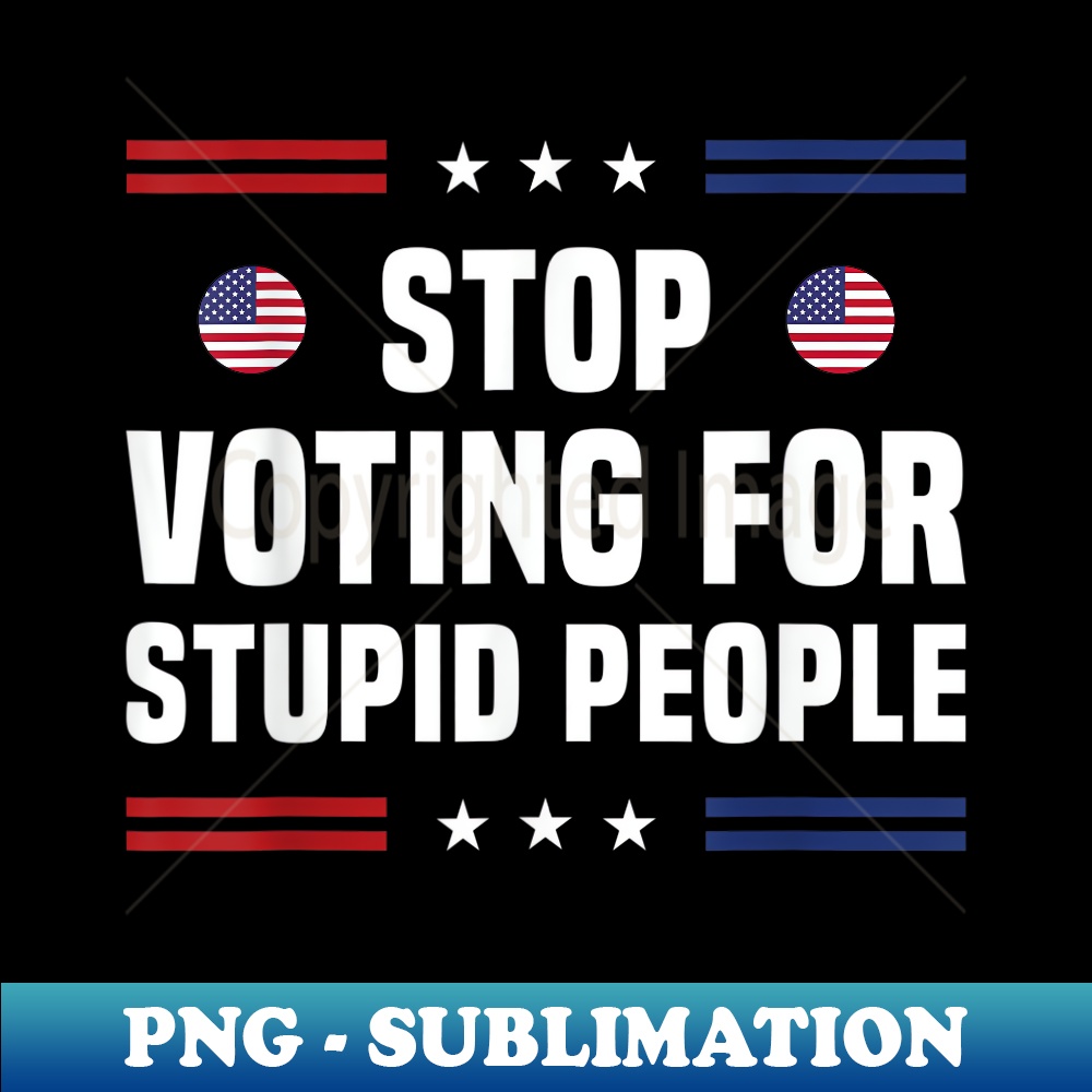Stop Voting For Stupid People Patriotic American - Special E | Inspire ...