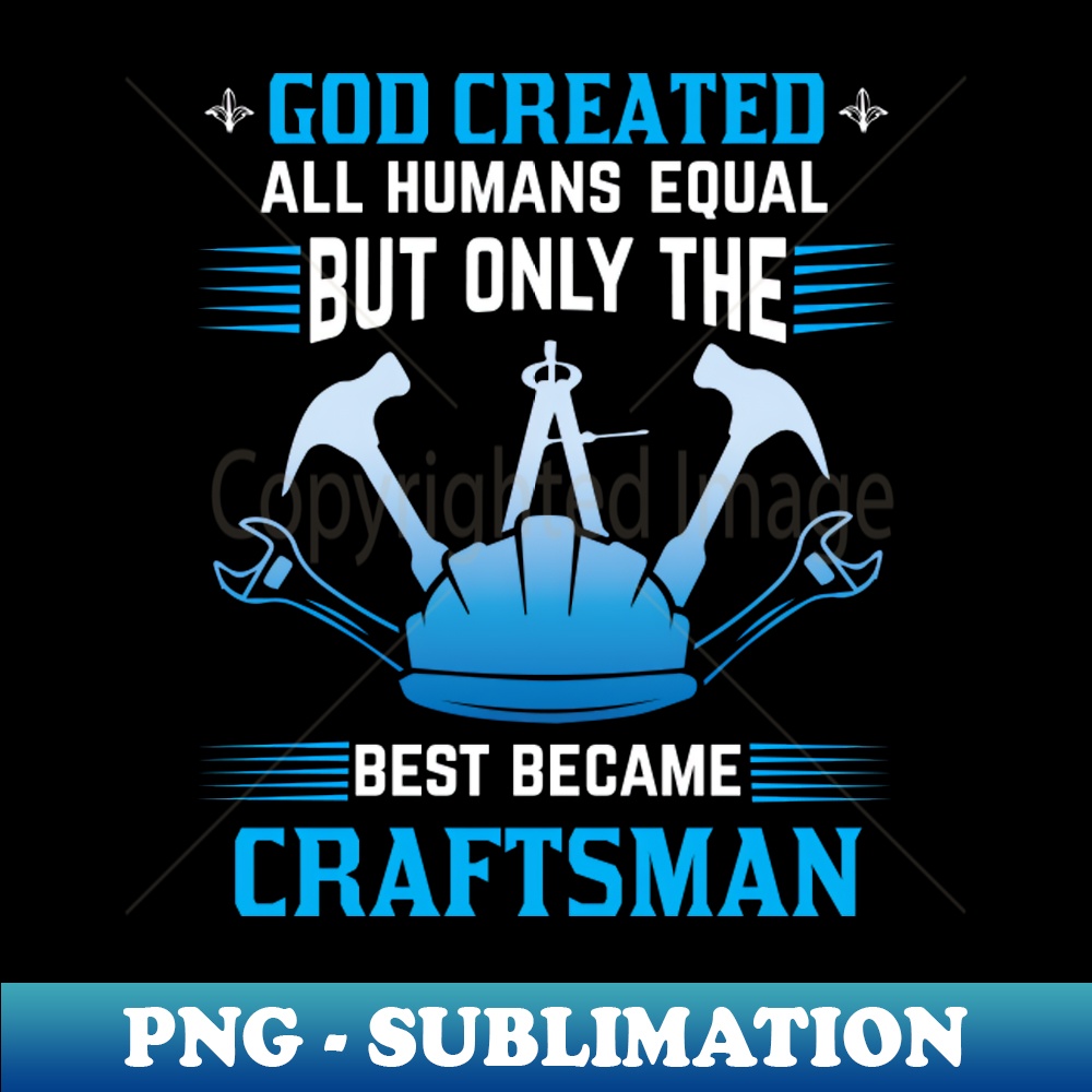 god created the craftsman - High-Quality PNG Sublimation Dow | Inspire ...