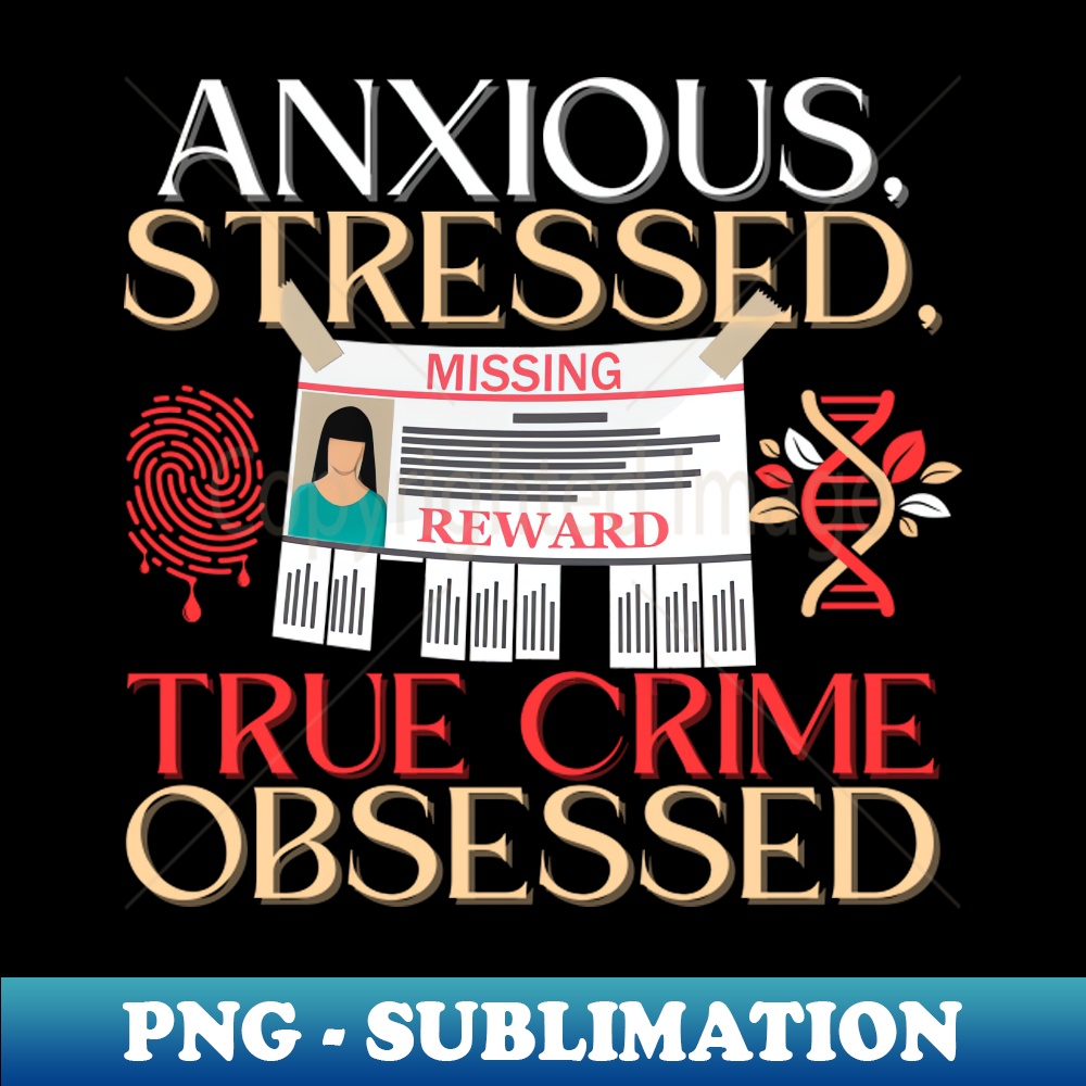 True Crime Obsessed - Instant PNG Sublimation Download | Inspire Uplift