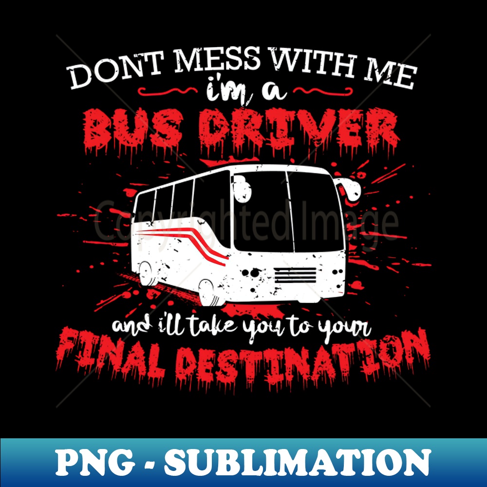 Bus driver Never mess with a bus driver - High Quality PNG D | Inspire ...
