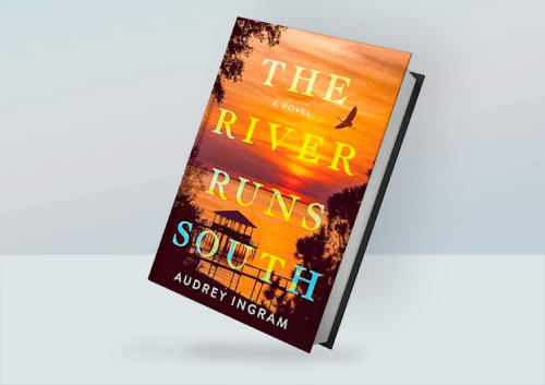 The River Runs South: A Novel By Audrey Ingram | Inspire Uplift